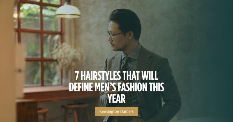 7 Hairstyles That Will Define Men’s Fashion in 2026 – Kensington Barbers